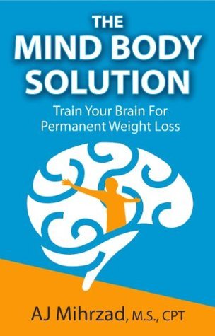 The Mind Body Solution: Train your Brain for Permanent Weight Loss by A ...