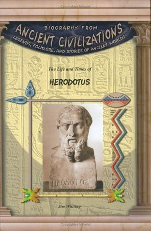 The Life and Times of Herodotus by Jim Whiting | Goodreads
