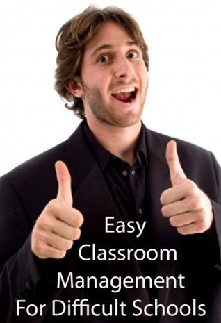 Easy Classroom Management For Difficult Schools: A Simple System for ...