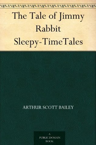 The Tale of Jimmy Rabbit by Arthur Scott Bailey | Goodreads