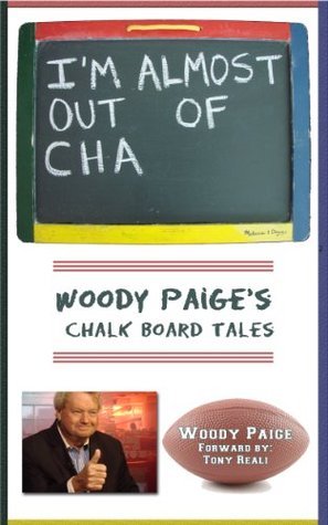I'm Almost Out of Cha: Woody Paige's Chalkboard Tales by Woody Paige ...