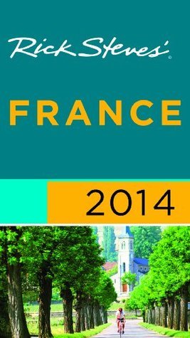 Rick Steves' France 2014 by Rick Steves | Goodreads