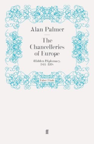 The Chancelleries of Europe: Hidden Diplomacy, 1814-1918 by Alan ...