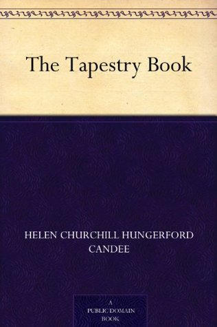 The Tapestry Book by Helen Churchill Hungerford Candee | Goodreads