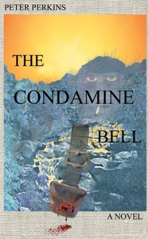 The Condamine Bell by Peter Perkins | Goodreads
