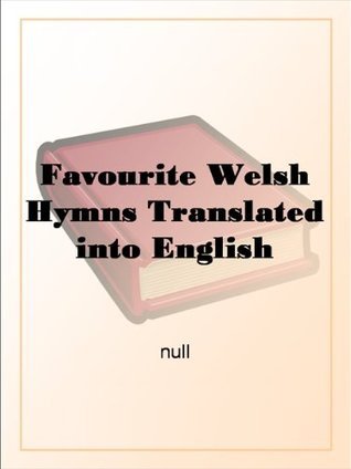 Favourite Welsh Hymns Translated into English by Joseph Morris Bachelor ...
