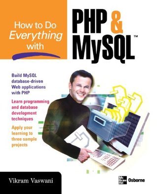 How to Do Everything with PHP and MySQL by Vikram Vaswani | Goodreads