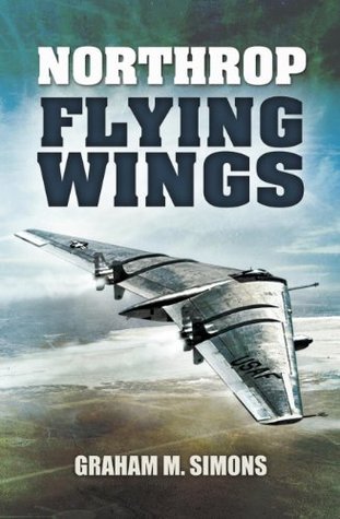 Northrop Flying Wings by Graham M. Simons | Goodreads
