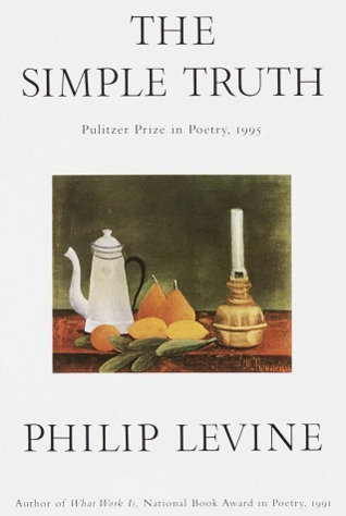 The Simple Truth by Philip Levine | Goodreads