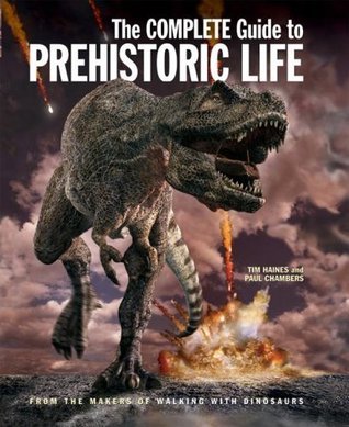 The Complete Guide to Prehistoric Life by Tim Haines | Goodreads