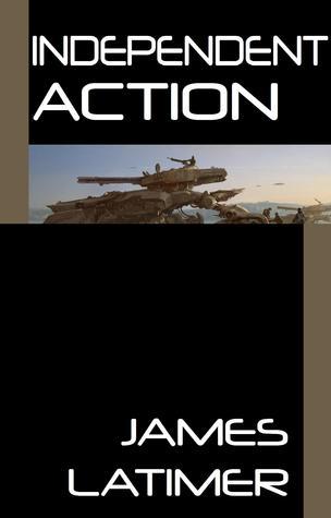Independent Action by James Latimer | Goodreads