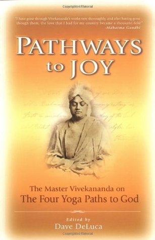 Pathways to Joy: The Master Vivekananda on the Four Yoga Paths to God ...