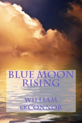 Blue Moon Rising by William O'Connor | Goodreads