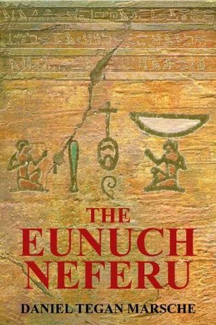 The Eunuch Neferu by Daniel Tegan Marsche | Goodreads