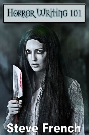 Horror Writing 101: How to Write a Horror Novel by Steve French | Goodreads