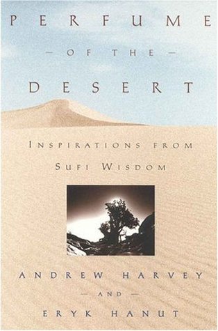 Perfume of the Desert: Inspirations from Sufi Wisdom by Andrew Harvey ...