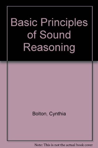 Basic Principles of Sound Reasoning by BOLTON CYNTHIA | Goodreads