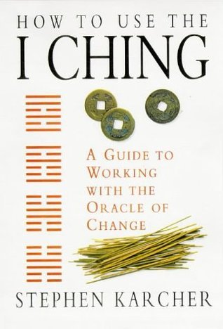 How to Use the I Ching: A Guide to Working With the Oracle of Change by ...