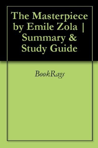 Summary & Study Guide The Masterpiece by Emile Zola by BookRags | Goodreads