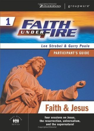 Faith Under Fire 1 Faith and Jesus Participant's Guide by Lee Strobel ...