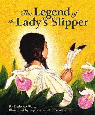 The Legend of the Lady's Slipper by Kathy-jo Wargin | Goodreads