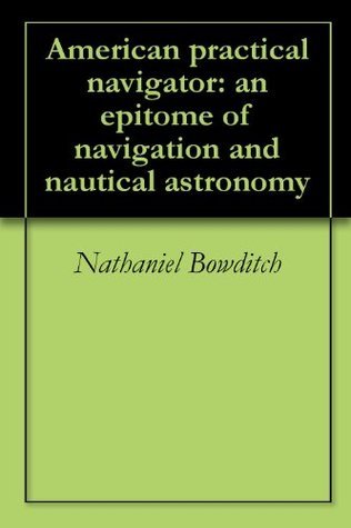 American practical navigator: an epitome of navigation and nautical ...