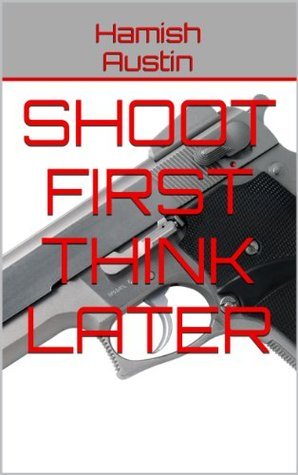 Shoot First Think Later (A Mark Vander novel Book 1) by Hamish Austin ...