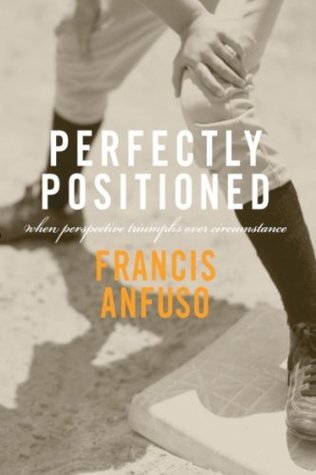 Perfectly Positioned by Francis Anfuso | Goodreads