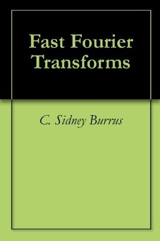 Fast Fourier Transforms by C. Sidney Burrus | Goodreads