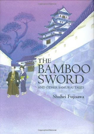 The Bamboo Sword: And Other Samurai Tales by Shuhei Fujisawa | Goodreads