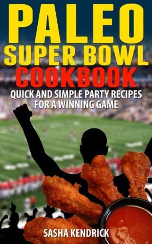 Paleo Party Food Cookbook: Make Your Friends Love You With Delicious ...