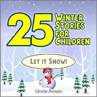 Winter Stories: 25 Short Stories - PERFECT for Bedtime, Reading Aloud ...