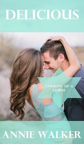 Delicious (Cooking Up A Storm, #1) by Annie Walker | Goodreads