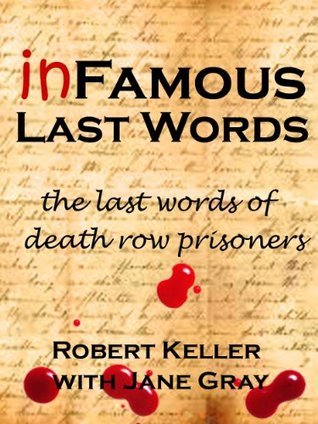 Infamous Last Words: The Last Words of Death Row Prisoners by Robert ...