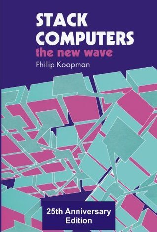 Stack Computers: The New Wave by Philip Koopman | Goodreads