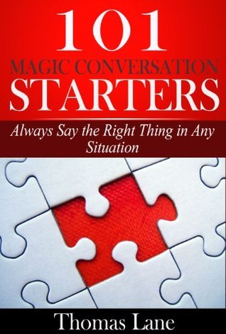 101 Magic Conversation Starters: Always Say the Right Thing in Any ...