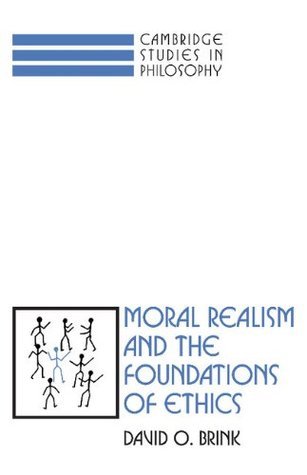 Moral Realism and the Foundations of Ethics by David O. Brink | Goodreads