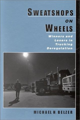 Sweatshops on Wheels: Winners and Losers in Trucking Deregulation by ...