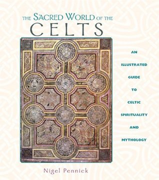 The Sacred World of the Celts: An Illustrated Guide to Celtic ...