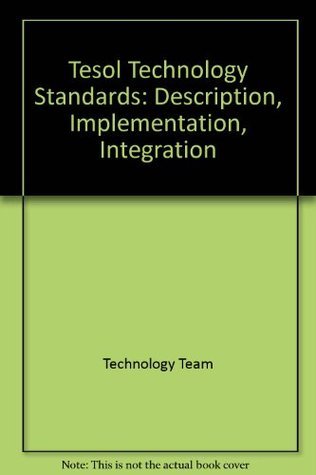 Tesol Technology Standards: Description, Implementation, Integration by ...