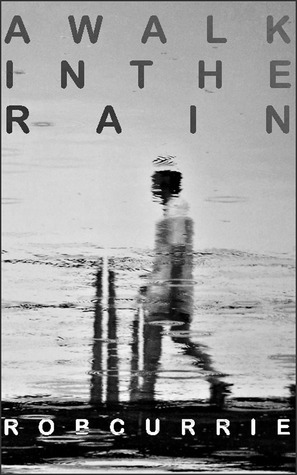 A Walk in the Rain by Rob Currie | Goodreads
