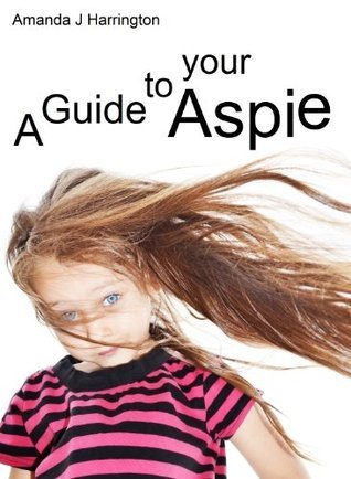 A Guide to your Aspie by Amanda J. Harrington | Goodreads