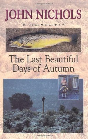 The Last Beautiful Days of Autumn by John Nichols | Goodreads