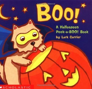 Boo! A Halloween Peek-a-boo! Book by Lark Carrier | Goodreads