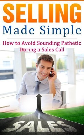 Selling Made Simple - 32 Things You Should Never Say During a Sales ...