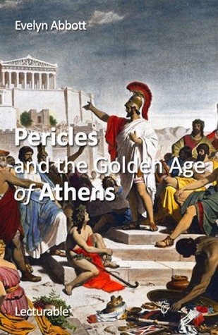 Pericles and the Golden Age of Athens by Evelyn Abbott | Goodreads
