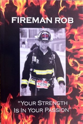 Fireman Rob "Your Strength Is In Your Passion" by Robert J Verhelst ...