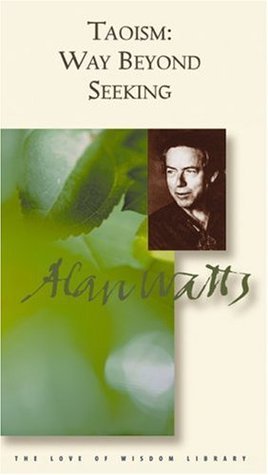 Taoism Way Beyond Seeking by Alan W. Watts | Goodreads