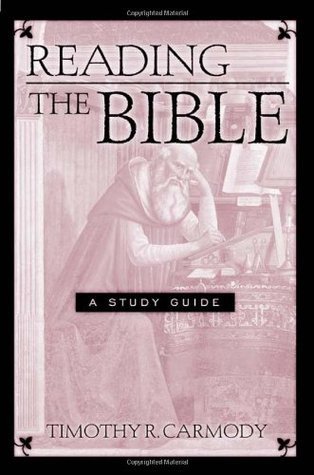Reading the Bible: A Study Guide by Timothy R. Carmody | Goodreads