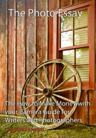 The Photo Essay: The How to Make Money With Your Camera Guide for ...